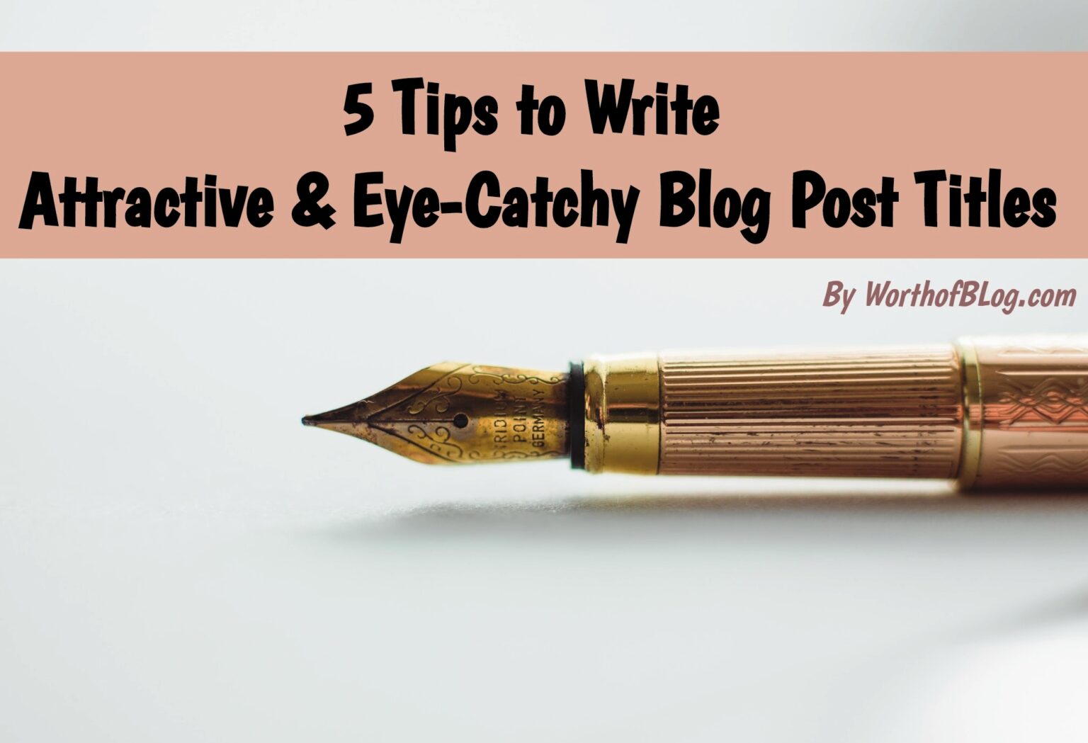5 Tips To Write Attractive And Eye Catchy Blog Post Titles Worth Of Blog